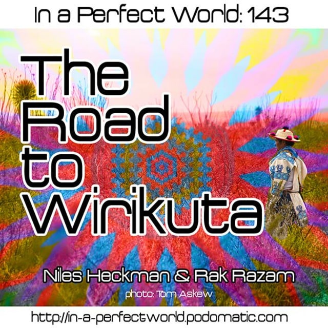 Episode 143 – The Road to Wirikuta - Rak Razam